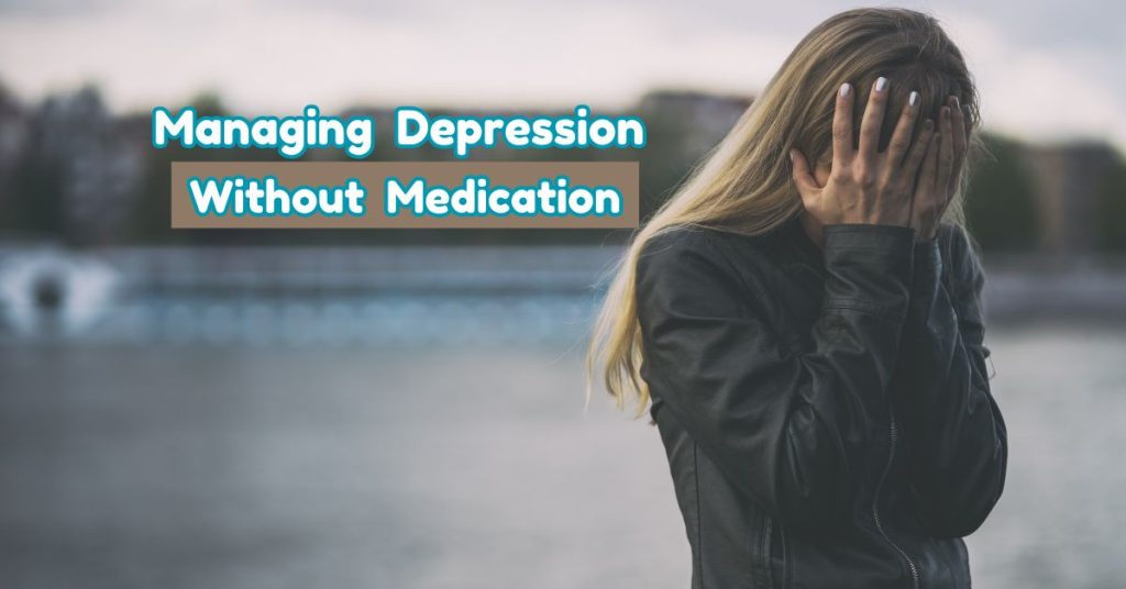 Managing Depression Without Medication: A Comprehensive Guide to ...